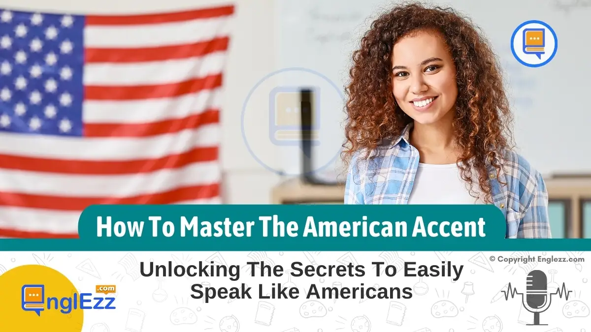 How To Master The American Accent In Easy Proven Ways • EnglEzz