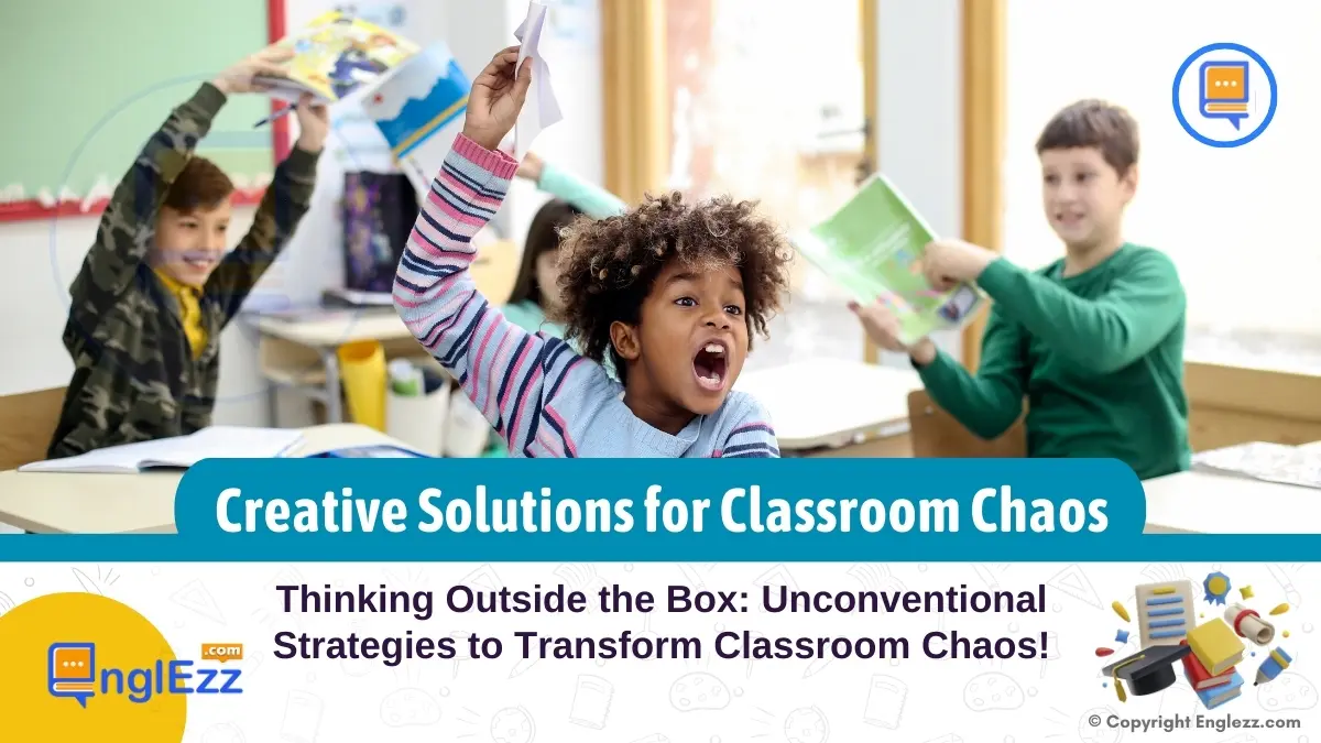 Creative Solutions For Classroom Chaos: Thinking Outside The Box • EnglEzz